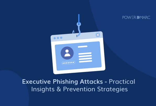 Executive Phishing Attacks – Practical Insights & Prevention Strategies ...